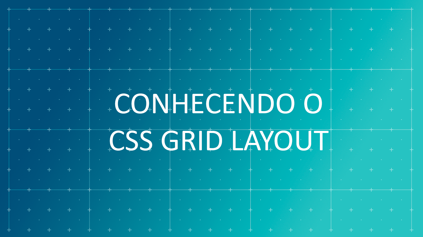 Começando com o novo CSS Grid Layout | Blog da TreinaWeb